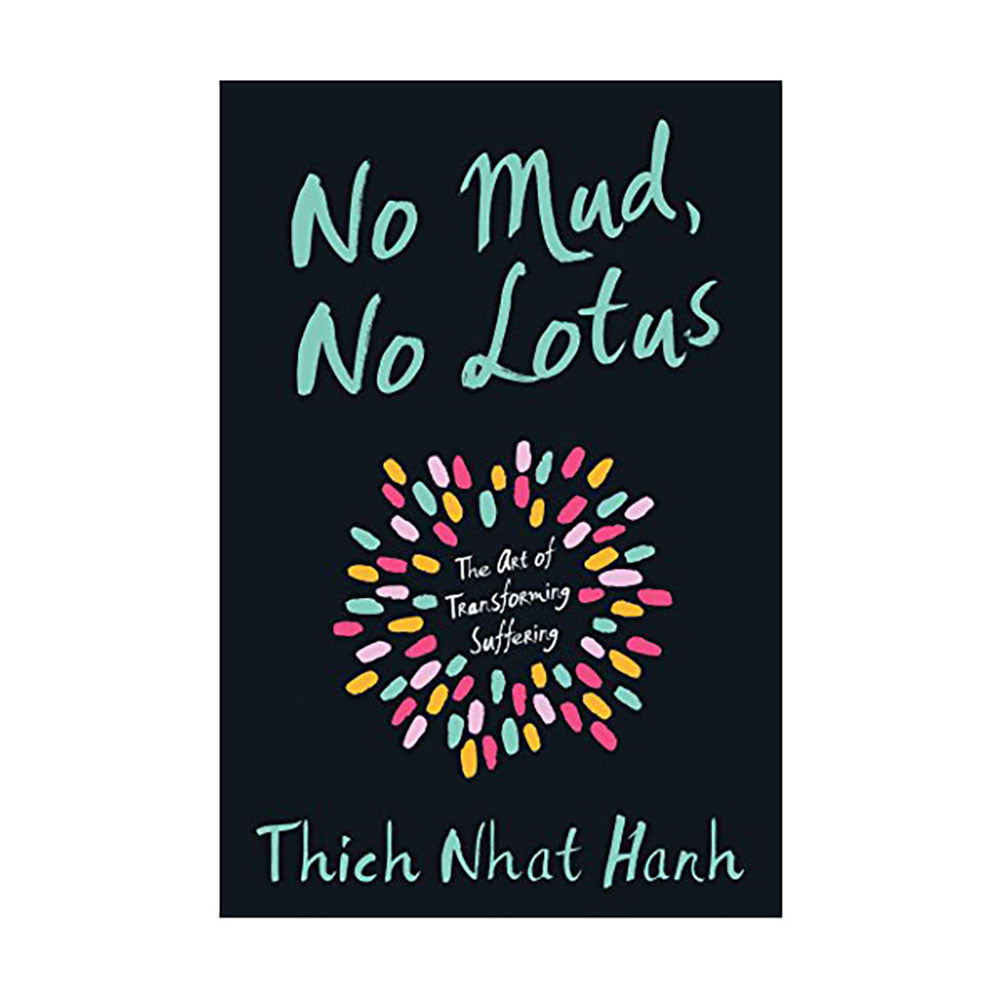 No Mud, No Lotus by Thich Nhat Hanh – Karma Living